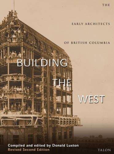 Building the West : The Early Architects of British Columbia by Donald ...