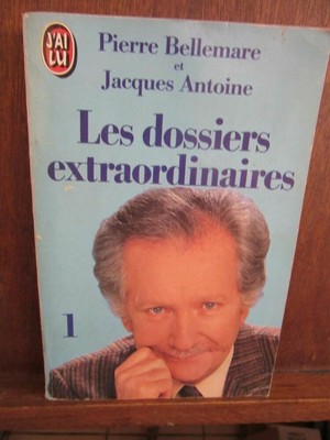 J'ai lu/ Pierre Bellemare et Jacques Antoine:Les dossiers ...