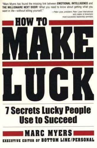 How To Make Luck: Seven Secrets Lucky People Use To Succeed by Marc ...