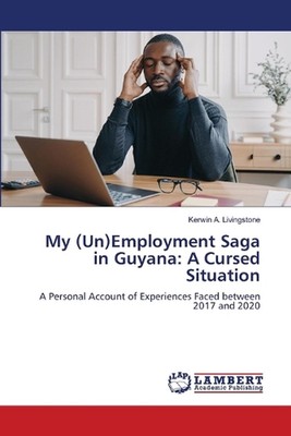 My (Un)Employment Saga in Guyana: A Cursed Situation by Kerwin A ...