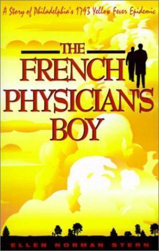 French Physician's Boy : A Story of Philadelphia's 1793 Yellow Fever ...