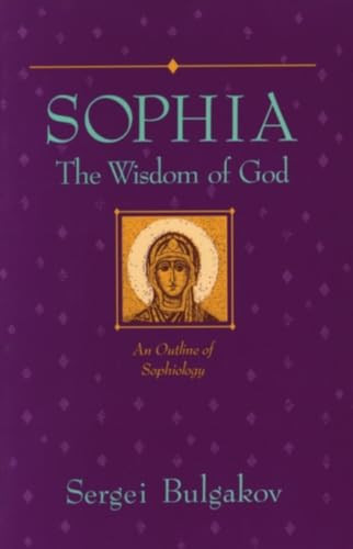Sophia: The Wisdom of God: An Outline of Sophiology (Librar ...