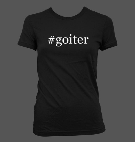 #goiter - Cute Funny Hashtag Junior's Cut Women's T-Shirt NEW RARE | eBay