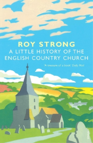 Roy Strong A Little History Of The English Country Church (Paperback ...