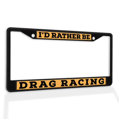 Metal License Plate Frame Vinyl Insert I'D Rather Be Drag Racing B | eBay