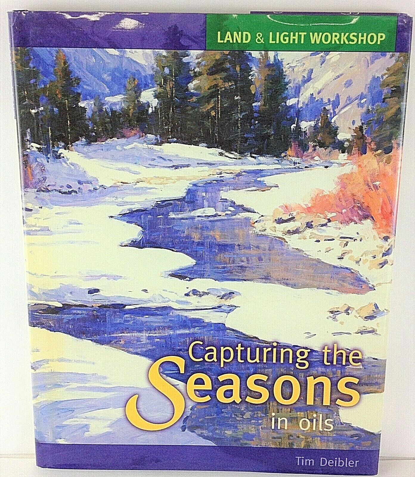Land and Light Workshop : Capturing the Seasons in Oils by Tim Deibler ...