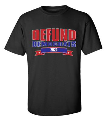 Defund Democrats 2020 Funny Political Short Sleeve T-shirt | eBay