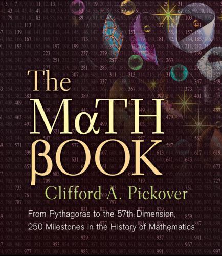 The Math Book: From Pythagoras to the 57th Dimension, 250 Milestones in ...