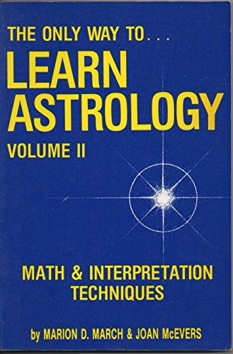 Only Way to Learn Astrology, Volume II: Math and Interpretation ...
