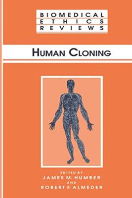 Human Cloning (Biomedical Ethics Reviews (closed)) 9781617370762 Free ...