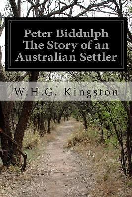 Peter Biddulph the Story of an Australian Settler by W. H. G. Kingston ...