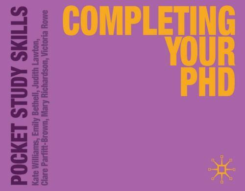 Pocket Study Skills Ser.: Completing Your PhD by Judith Lawton, Kate ...