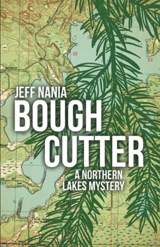 BOUGH CUTTER: A NORTHERN LAKES MYSTERY (JOHN CABRELLI By Jeff Nania ...