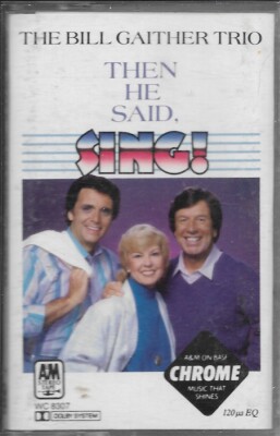 THE BILL GAITHER TRIO....."THEN HE SAID, SING!"..........OOP CASSETTE ...
