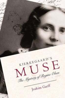 Kierkegaard's Muse: The Mystery of Regine Olsen by Joakim Garff: New ...