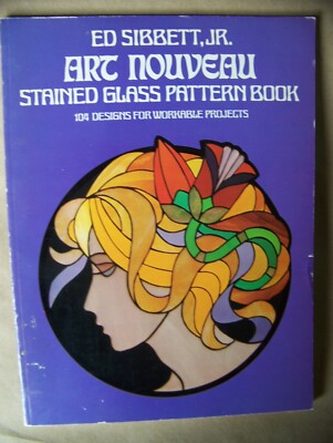 Art Nouveau Stained Glass Pattern Book: 104 Designs... by Sibbett, Ed ...