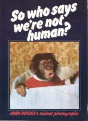 So Who Says We're Not Human? By John Doidge | eBay