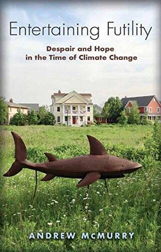 Entertaining Futility: Despair and Hope in the Time of Climate Chang ...