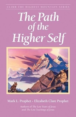 Elizabeth Clare Prophet Mark L. Prophet The Path of the Higher Self ...