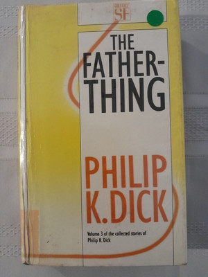The Father-Thing: Vol 3 of the Collected Stories of Philip K. Dick ...