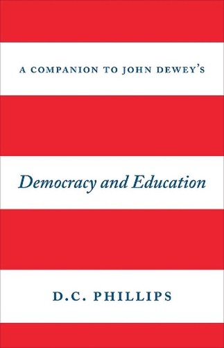 A Companion to John Dewey's Democracy and Education by D. C. Phillips ...