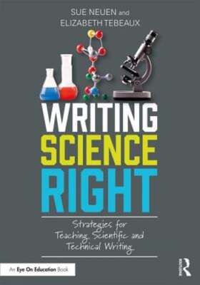 Writing Science Right: Strategies for Teaching Scientific and Technical ...