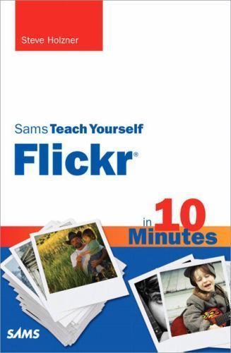 Sams Teach Yourself Flickr in 10 Minutes by Steve Holzner (2009, Trade ...