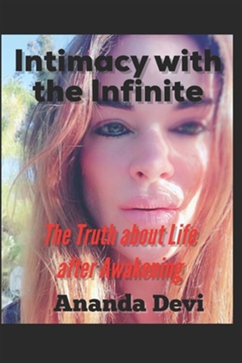 Intimacy with the Infinite: The Truth about Life after Awakening by Devi, Ana... 9781693272615 ...