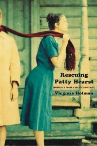 Rescuing Patty Hearst: Growing Up Sane in a Decade Gone Mad by Holman ...