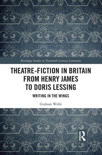 Theatre-Fiction in Britain from Henry James to Doris Lessing: Writing ...