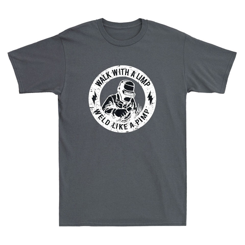 Walk With A Limp Weld Like A Pimp Funny Welder Quote Gifts Vintage Men ...