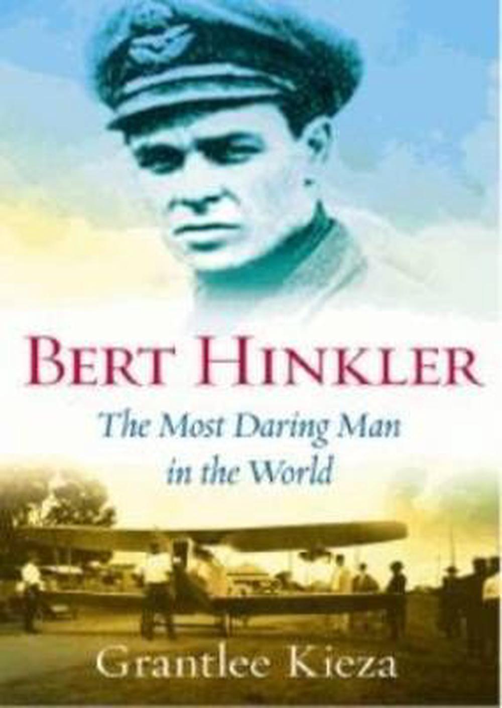 Bert Hinkler: The Most Daring Man in the World by Grantlee Kieza ...