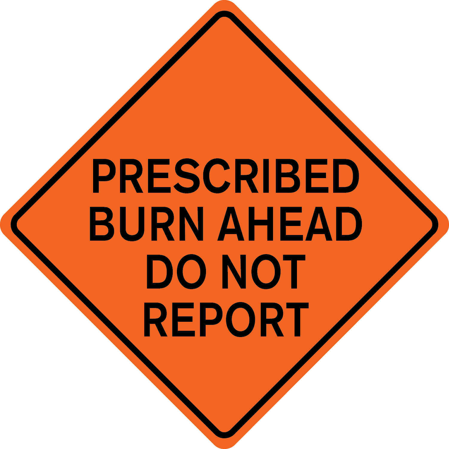 36" x 36" Solid Sign “PRESCRIBED BURN AHEAD DO NOT REPORT” | eBay