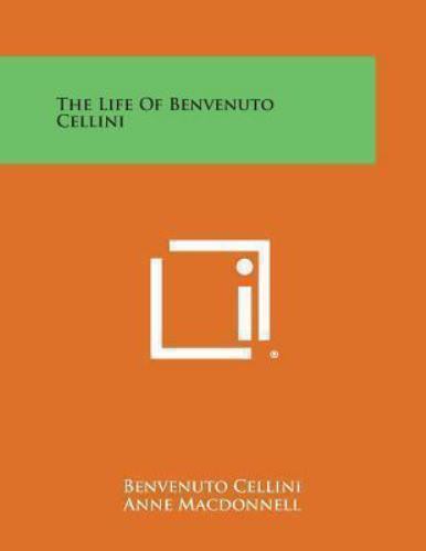 Life of Benvenuto Cellini by Anne Macdonnell and Benvenuto. Cellini ...