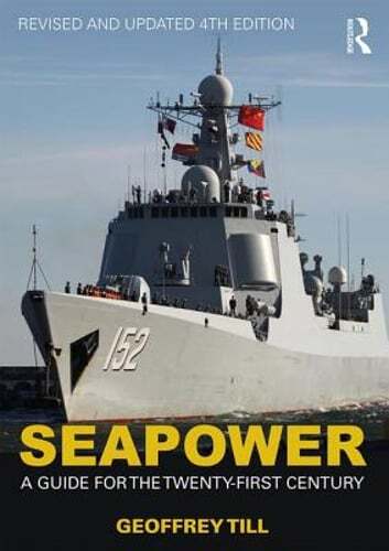 Seapower: A Guide for the Twenty-First Century by Geoffrey Till: Used ...