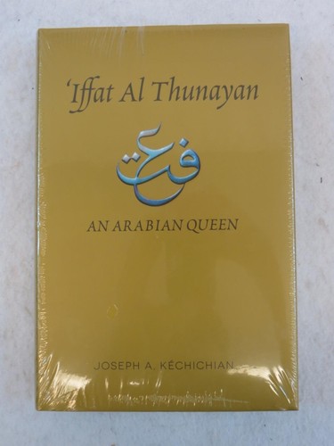 Joseph A. Kechichian 'IFFAT AL THUNAYAN An Arabian Queen STILL SEALED ...