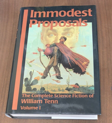 Immodest Proposals: The Complete Science Fiction of William Tenn Vol 1 ...