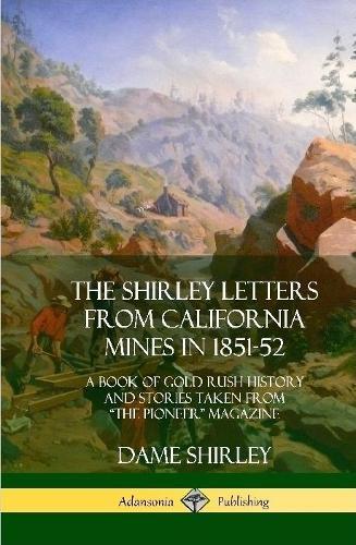 Dame Shirley The Shirley Letters from California Mines in 1851-52 ...