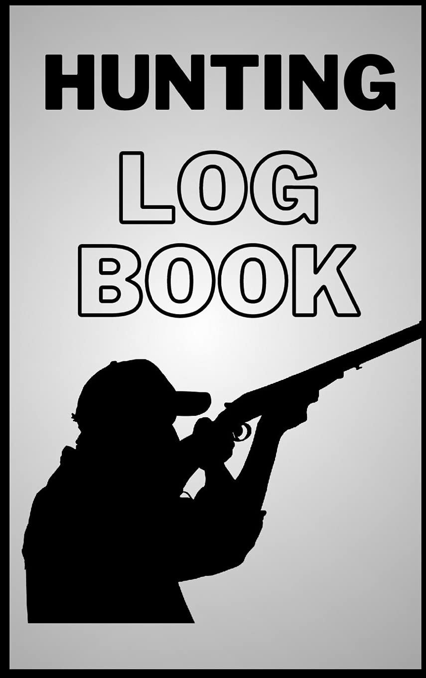 Hunting Log Book: Amazing Hunting Journal - Record Your Hunting ...