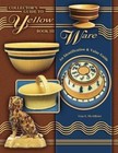 Collector's Guide to Yellow Ware, Book III: An Identification & Valu ...