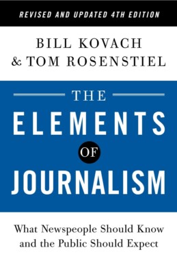 The Elements of Journalism, Revised and Updated 4th Edition: PAPERBACK ...