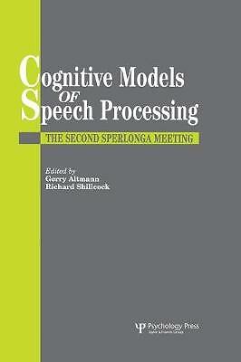 Cognitive Models Of Speech Processing: The Second Sperlonga Meeting by ...