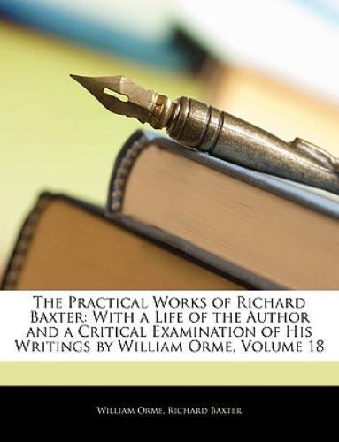 Practical Works of Richard Baxter : With a Life of the Author and a ...