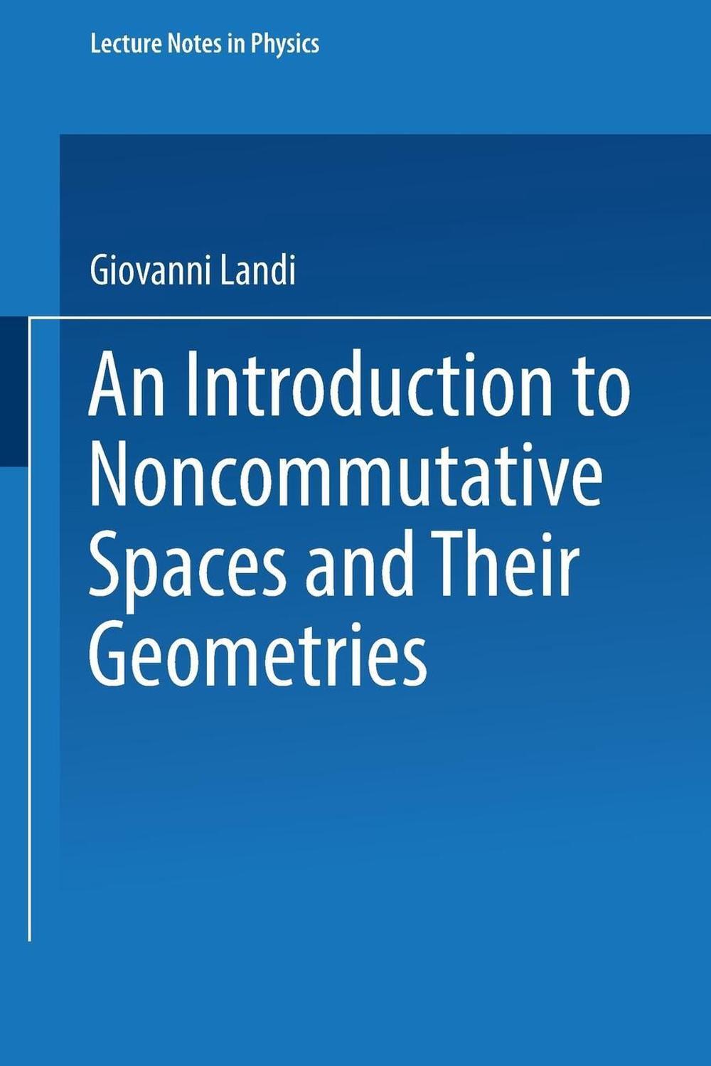 An Introduction to Noncommutative Spaces and Their Geometries by ...