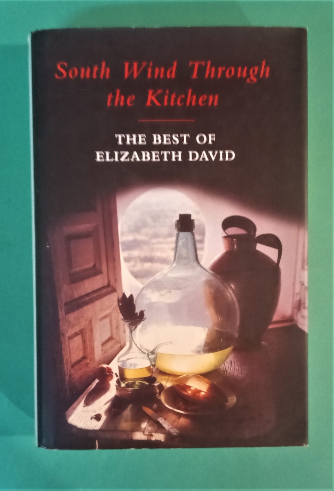 South Wind Through the Kitchen: The Best of Elizabeth David by ...