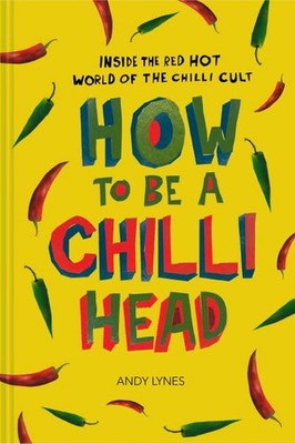 How to be a chilli head (HardBack) - FREE Shipping 9781910232033 | eBay UK