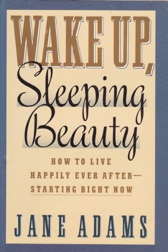 WAKE UP, SLEEPING BEAUTY: HOW TO LIVE HAPPILY EVER By Jane Adams ...