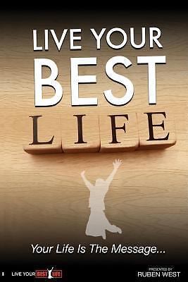 Live Your BEST Life : Your Life Is the Message by Ruben West (2016 ...