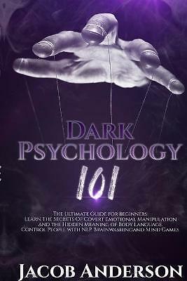Dark Psychology 101: The Ultimate Guide for Beginners: Learn the ...