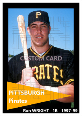 Ron Wright - c. 1997-99 Pittsburgh Pirates - 2.5 x 3.5 custom card ...